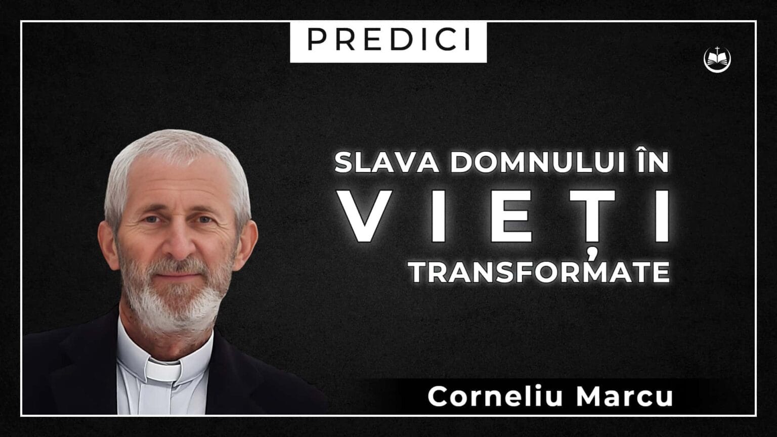 Predici audio | Slava Domnului în vieți transformate, Corneliu Marcu ...